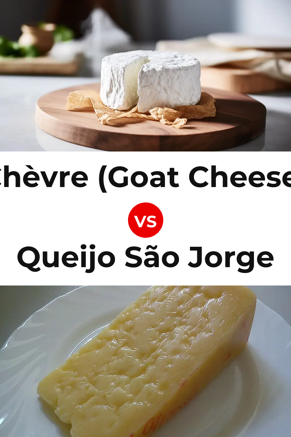 Chèvre (Goat Cheese) vs Queijo São Jorge: What's the Difference ...
