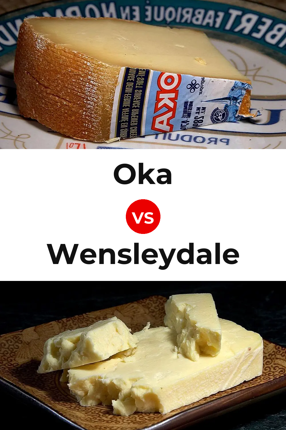 Oka Cheese vs Wensleydale Cheese: What's the Difference? | Taste ...